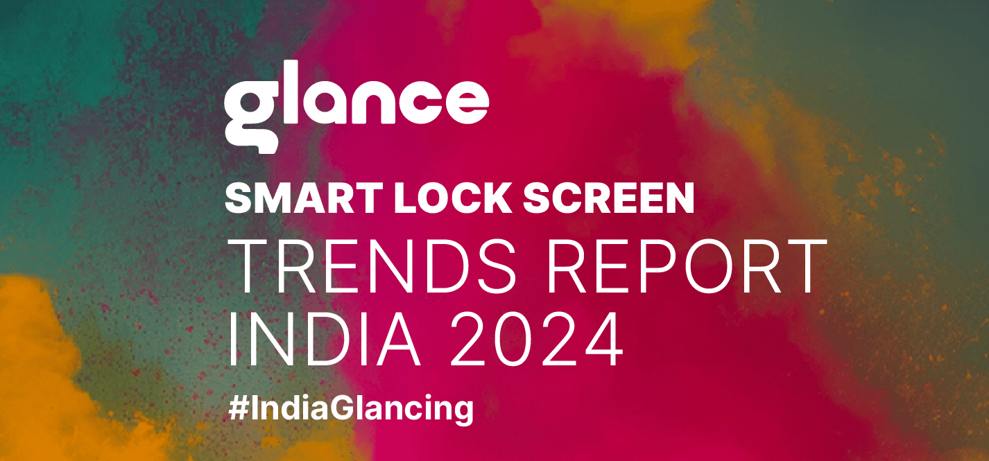 Glance Smart Lock Screen Trends Report 2024